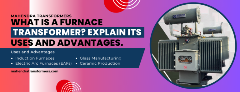 Know About Furnace Transformer, Uses & Advantages
